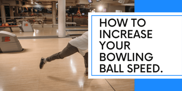 How to Increase Your Bowling Ball Speed in Bowling - BowlersMart