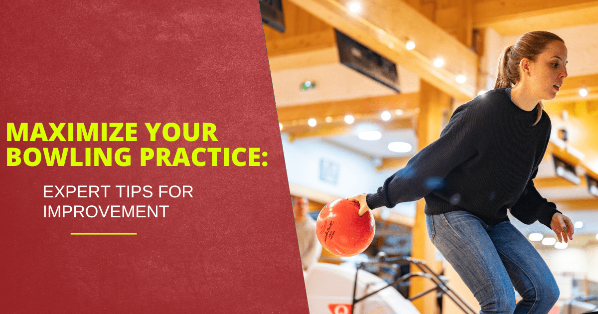 Maximize Your Bowling Practice: Expert Tips for Improvement