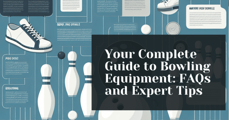 Your Complete Guide to Bowling Equipment: FAQs and Expert Tips