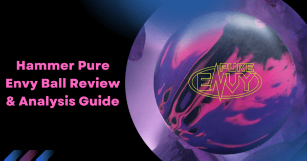 Hammer Pure Envy Ball Review & Analysis Guide - BowlersMart.com