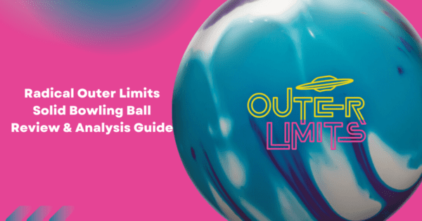 Radical Outer Limits Solid Bowling Ball Review & Analysis Guide