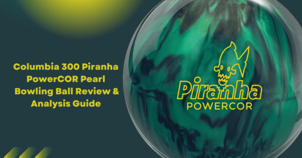 Columbia 300 Piranha Pearl Bowling Ball Review & Analysis Guide