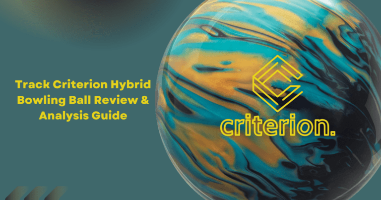 Track Criterion Hybrid Bowling Ball Review & Analysis Guide